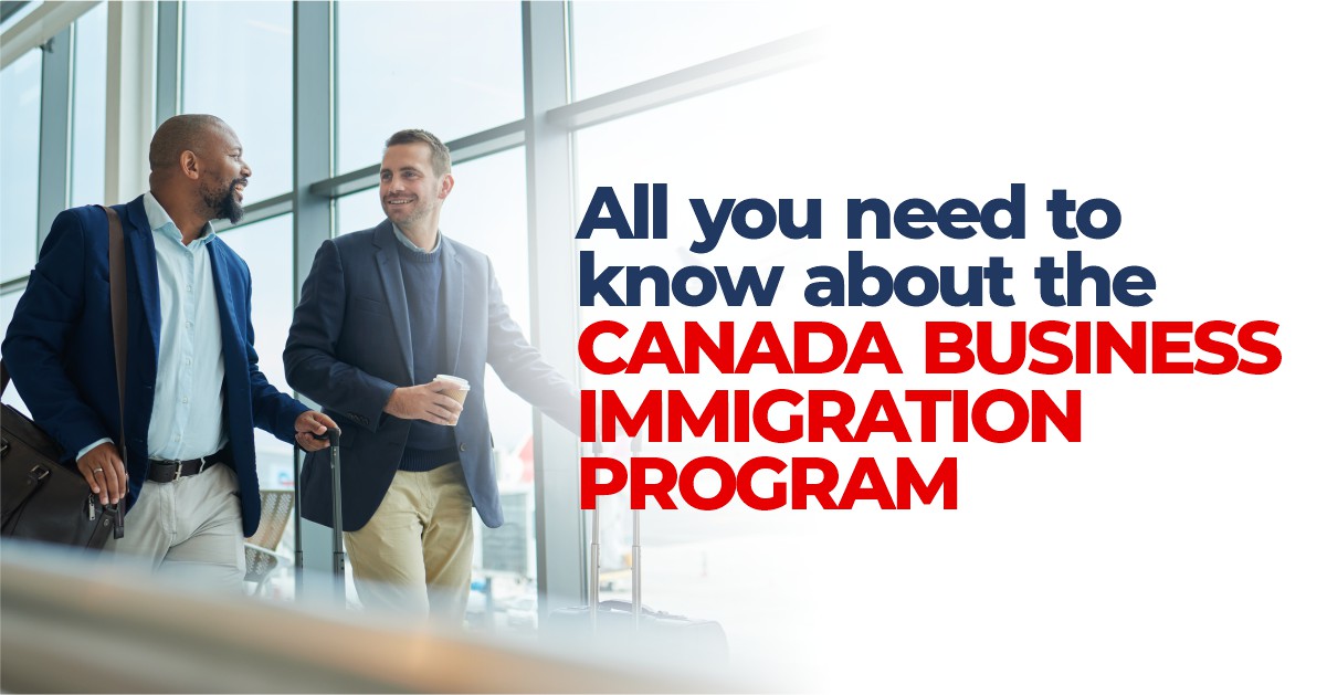 All you need to know about the Canada Business Immigration program ...