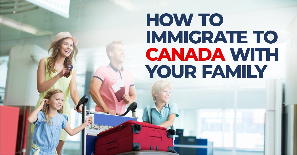 HOW TO IMMIGRATE TO CANADA WITH YOUR FAMILY – Loft Immigration Services Inc